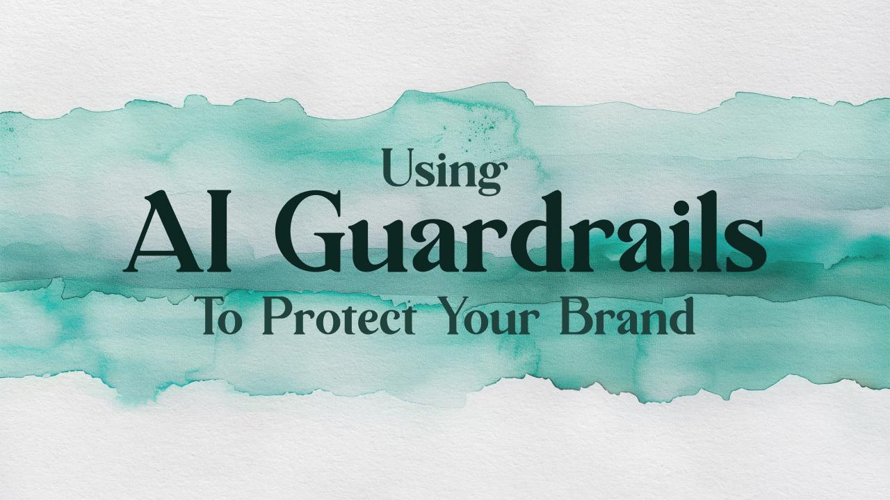 Using AI Guardrails to Protect Your Brand - The Agile Network