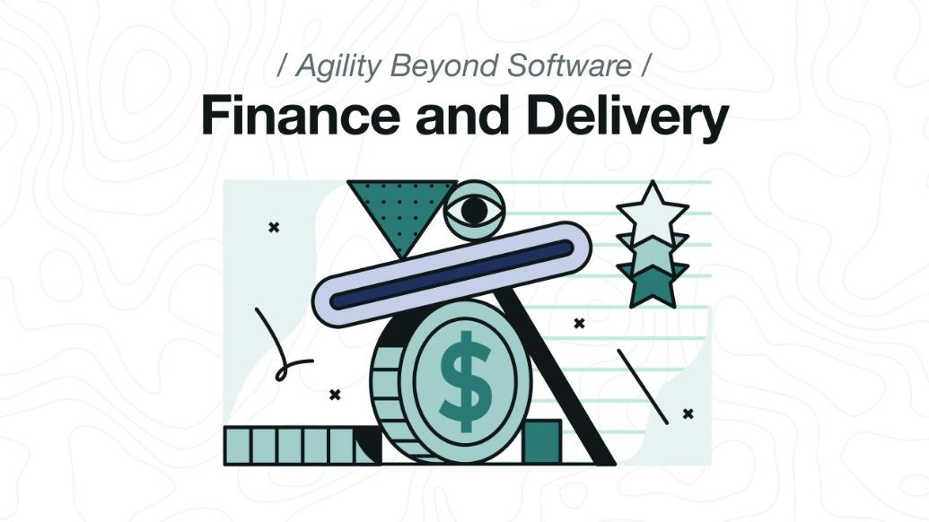 Agility Beyond Software - Finance and Delivery with Expert Panel - The ...