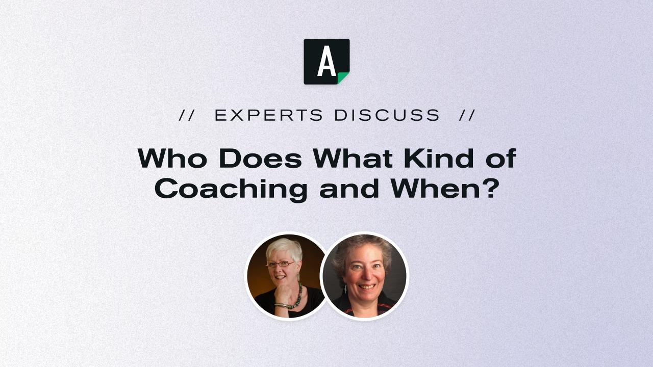 Who Does What Kind of Coaching and When with Esther Derby and Johanna ...
