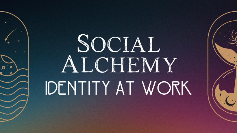 Social Alchemy - Identity at Work: Bridging the Gap Between Who You Are and What You Do - The ...
