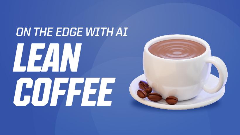 On the Edge with AI – Lean Coffee - The Agile Network
