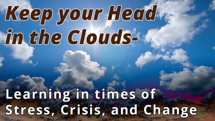 Keep Your Head In The Clouds - Learning in times of Stress, Crisis, and ...