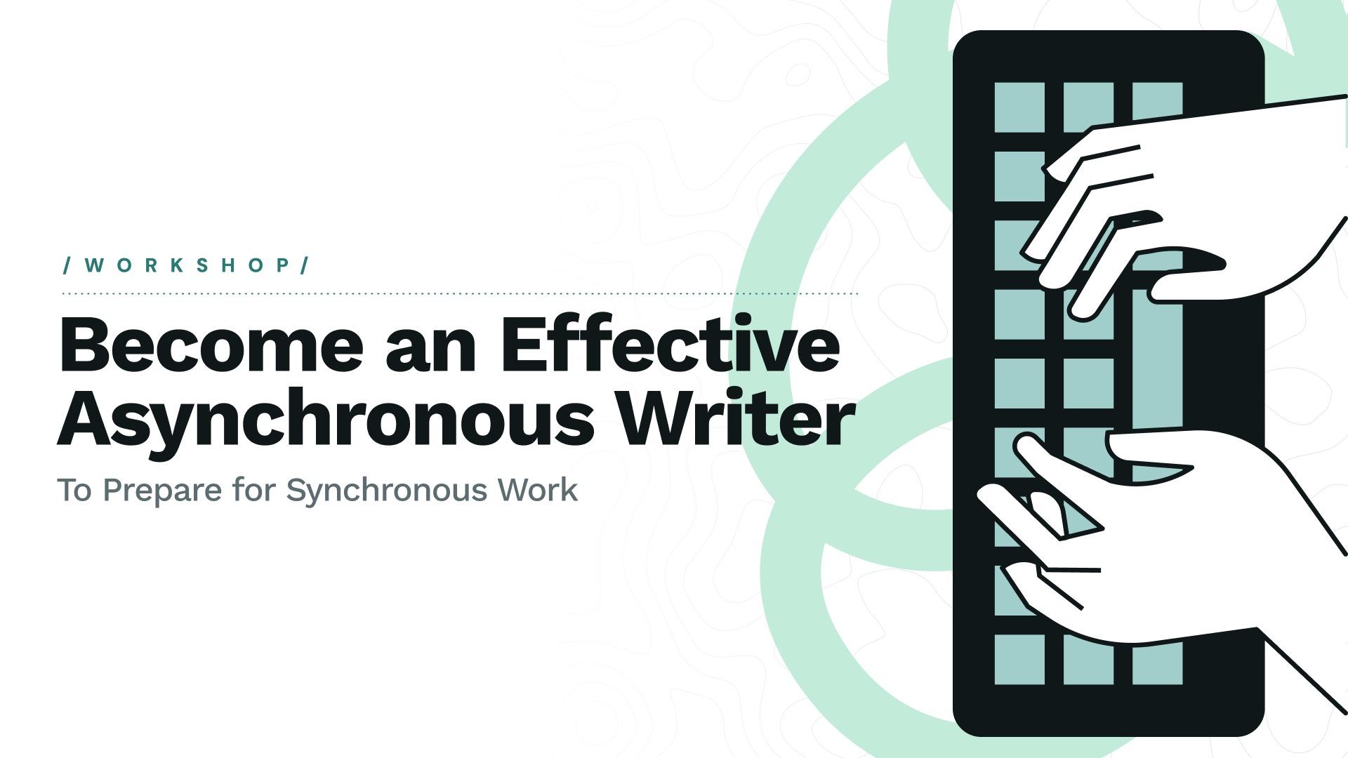 Become an Effective Asynchronous Writer to Prepare for Synchronous Work ...